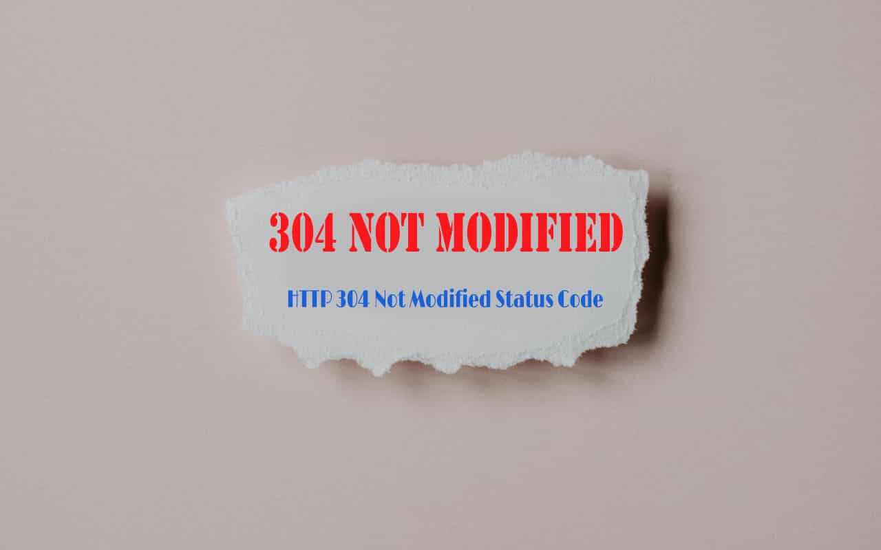 HTTP 304 Not Modified Status Code 6 Potential Methods To Fix It HTTP 304 Not Modified Status Code 6 Potential Methods To Fix It